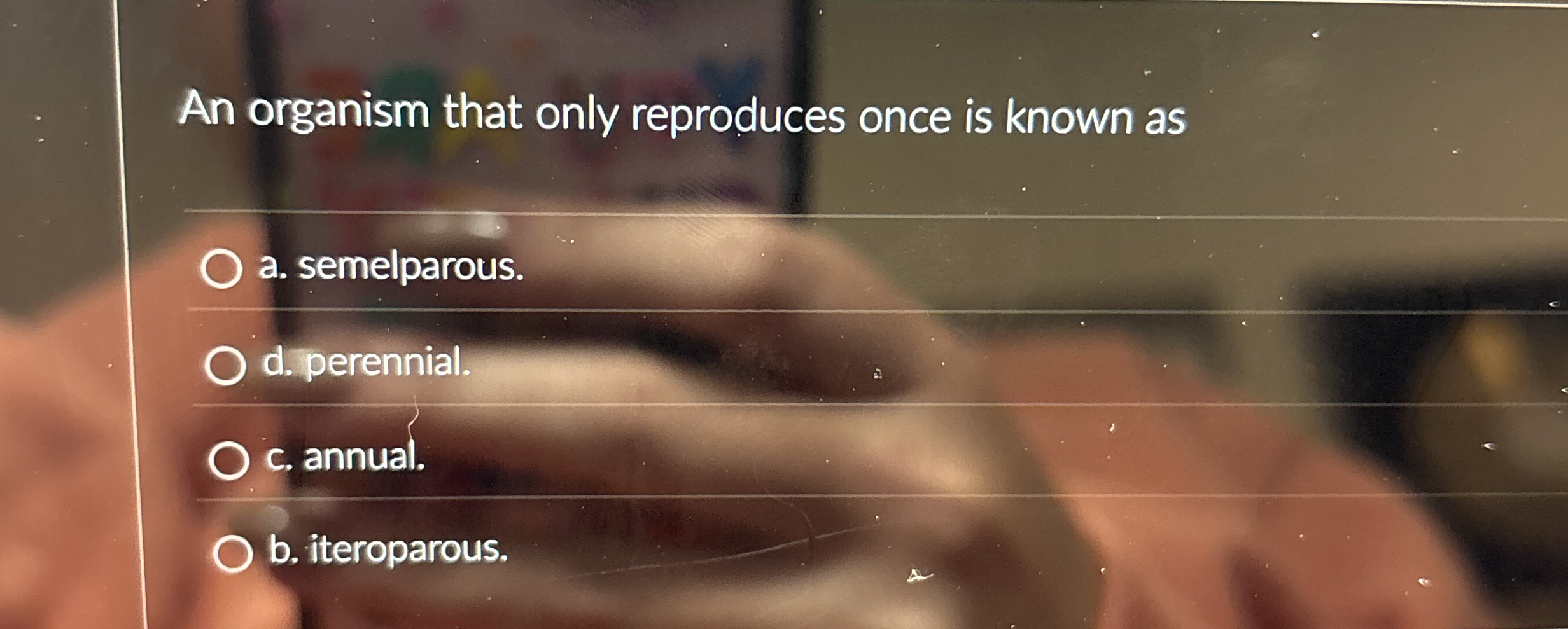 Solved An organism that only reproduces once is known asa. | Chegg.com