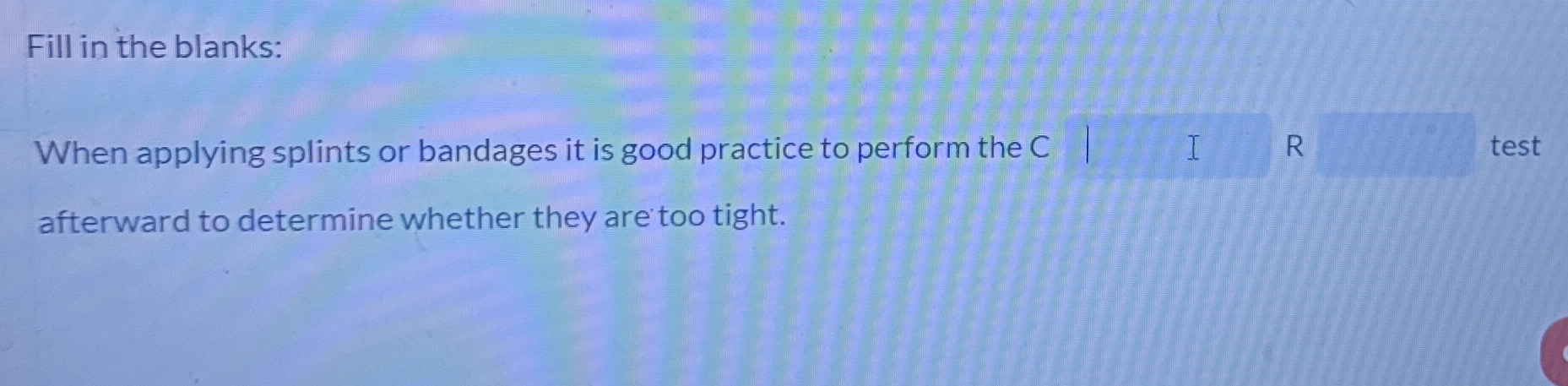 Solved Fill in the blanks:When applying splints or bandages | Chegg.com