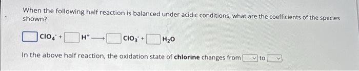 Solved When the following half reaction is balanced under | Chegg.com