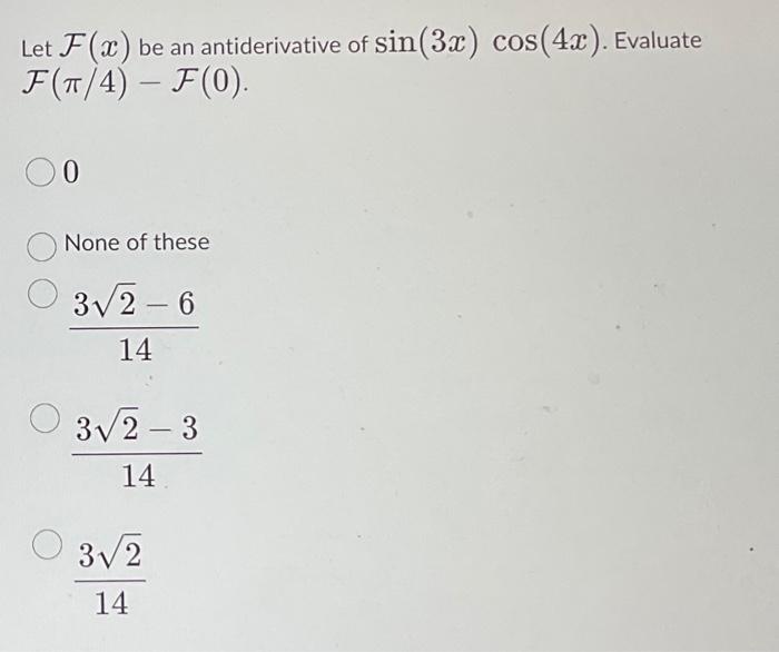 Solved Let F(x) be an antiderivative of sin(3x)cos(4x). | Chegg.com