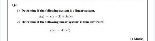 Solved Q2: 1) Determine if the following system is a linear | Chegg.com