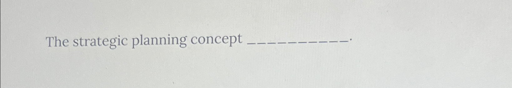 Solved The strategic planning concept | Chegg.com