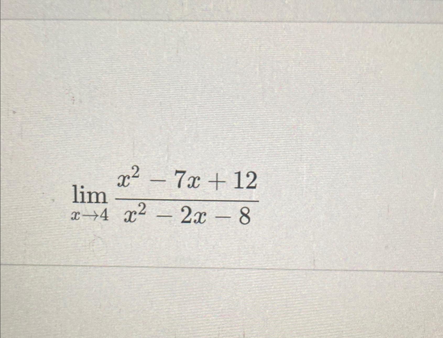 Solved limx→4x2-7x+12x2-2x-8 | Chegg.com
