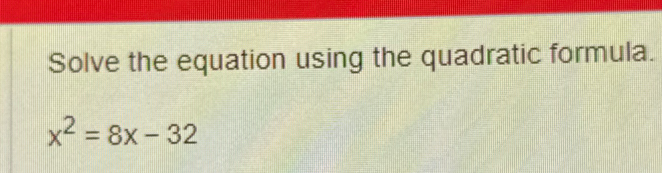 Solved Solve the equation using the quadratic | Chegg.com
