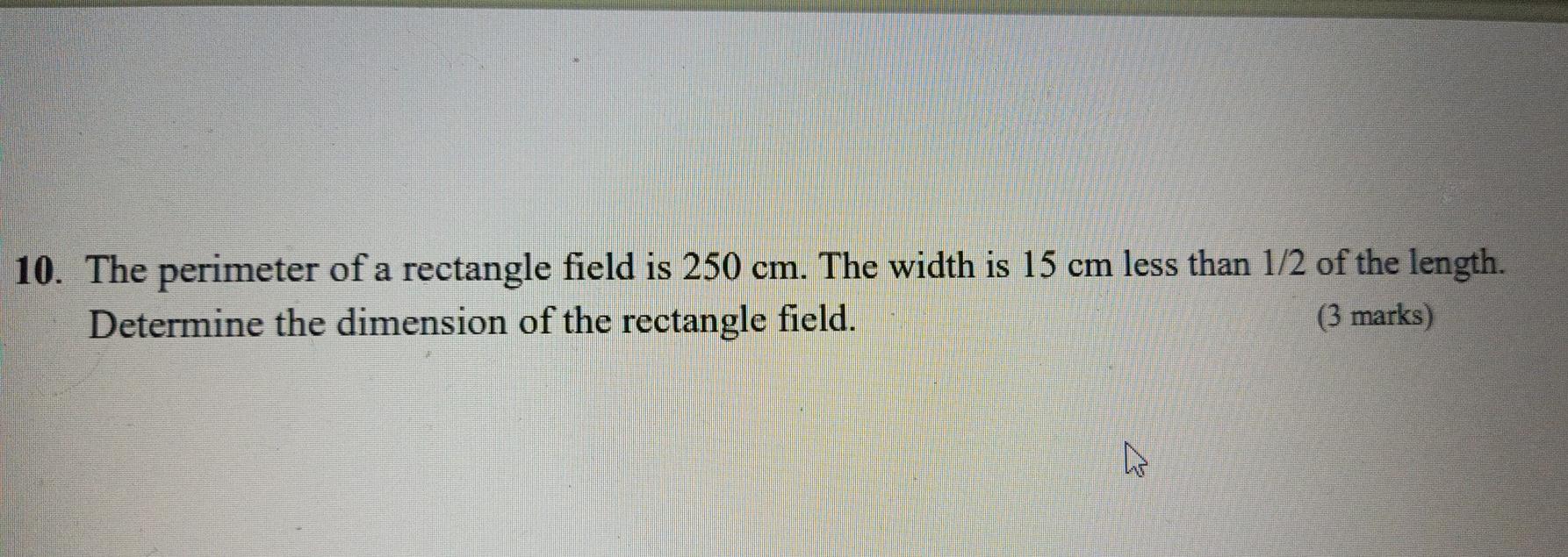 Solved 10. The perimeter of a rectangle field is 250 cm. The | Chegg.com