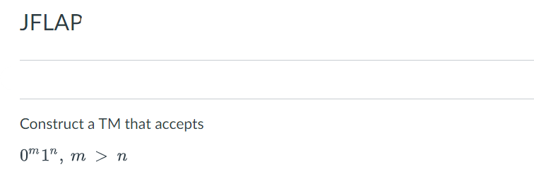 Solved JFLAPConstruct a TM that accepts0m1n,m>n | Chegg.com