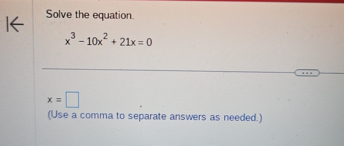 Solved Solve the equation.x3-10x2+21x=0x=(Use a comma to | Chegg.com