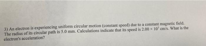 Solved 3) An electron is experiencing uniform circular | Chegg.com