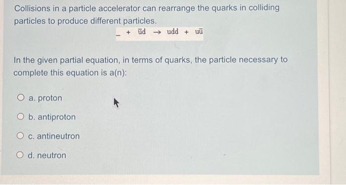 Solved Collisions in a particle accelerator can rearrange | Chegg.com