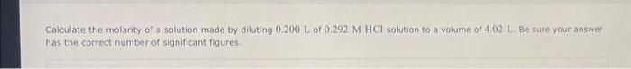 Solved Calculate the molarity of a solution made by diluting | Chegg.com