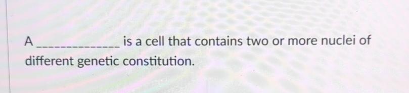 Solved A is a cell that contains two or more nuclei of | Chegg.com