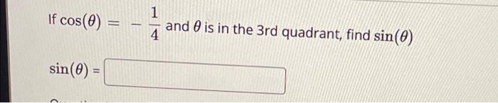 Solved If cos(θ)=−41 and θ is in the 3 rd quadrant, find | Chegg.com