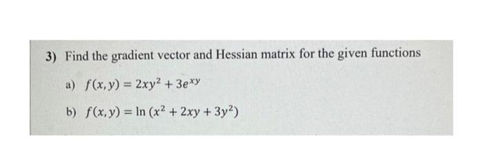 Solved 3) Find the gradient vector and Hessian matrix for | Chegg.com