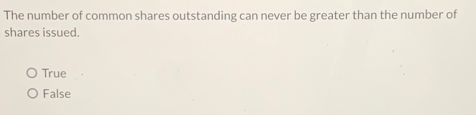 Solved The number of common shares outstanding can never be | Chegg.com