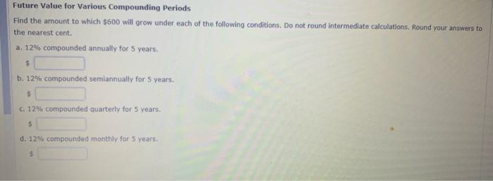 Solved Future Value for Various Compounding Periods Find the | Chegg.com