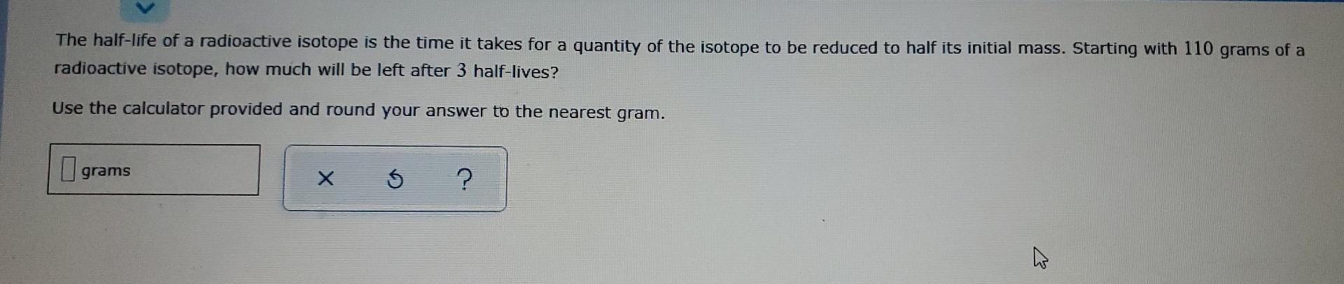 Solved The half-life of a radioactive isotope is the time it | Chegg.com