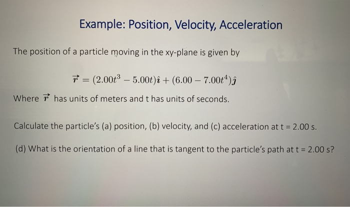 Solved Example: Position, Velocity, Acceleration The | Chegg.com