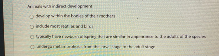 Solved Animals with indirect development o develop within | Chegg.com