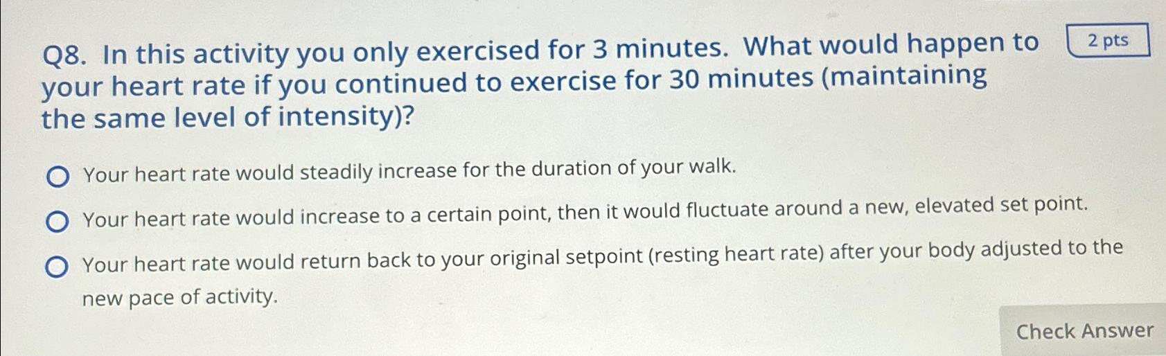 Solved Q8. ﻿In this activity you only exercised for 3 | Chegg.com