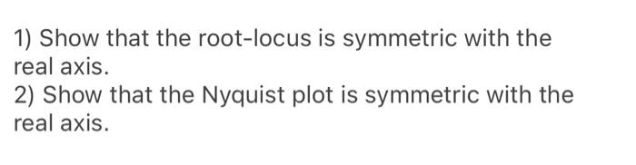 Solved 1) Show that the root-locus is symmetric with the | Chegg.com