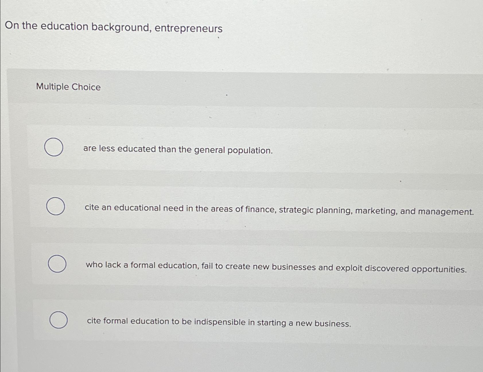 Solved On the education background, entrepreneursMultiple | Chegg.com
