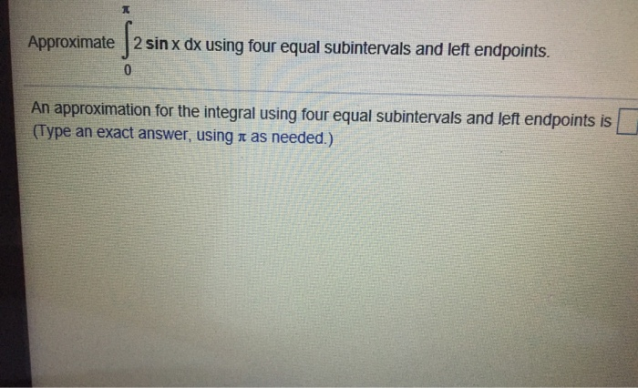 Solved Approximate 2 Sin X Dx Using Four Equal Subintervals
