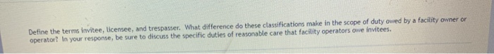 Solved Define the terms invitee, licensee, and trespasser. | Chegg.com