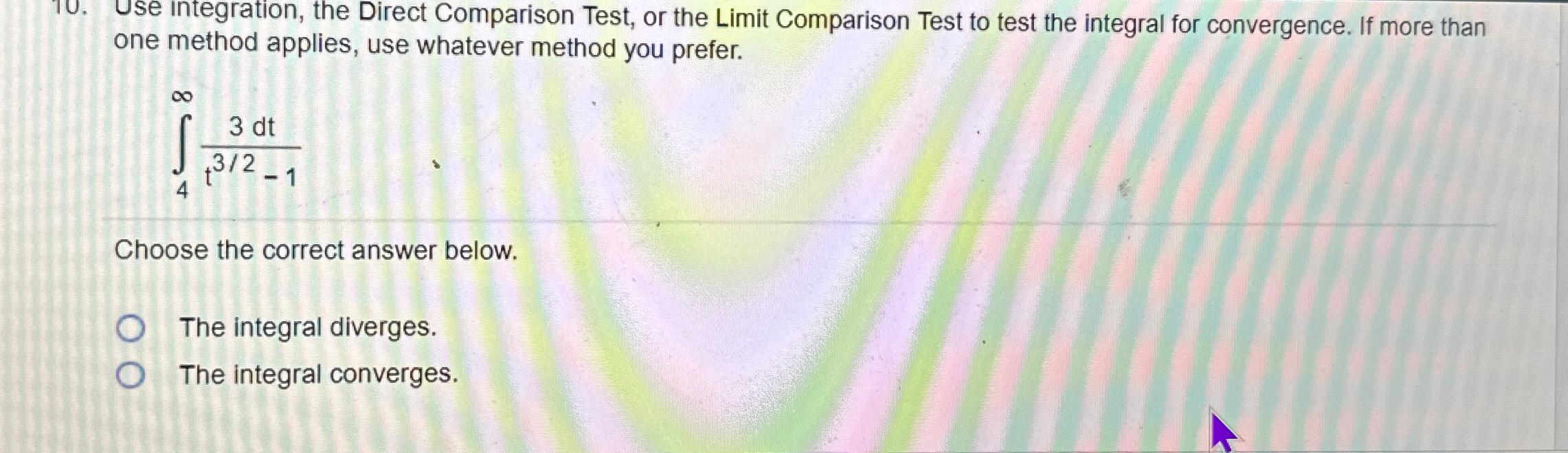 Solved Use integration, the Direct Comparison Test, or the | Chegg.com