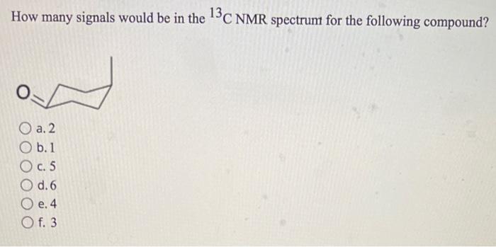 Solved How many signals would be in the 13C NMR spectrum for | Chegg.com