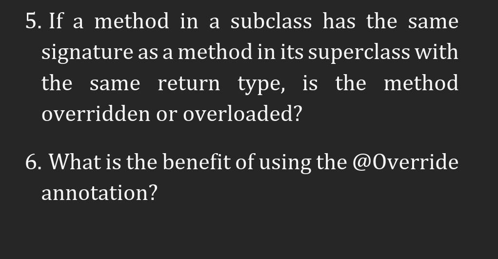 Solved 5 If A Method In A Subclass Has The Same Signature 9194