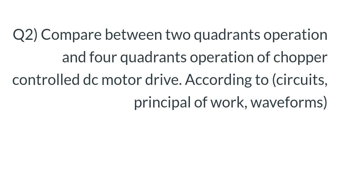 Solved Q2) Compare between two quadrants operation and four | Chegg.com