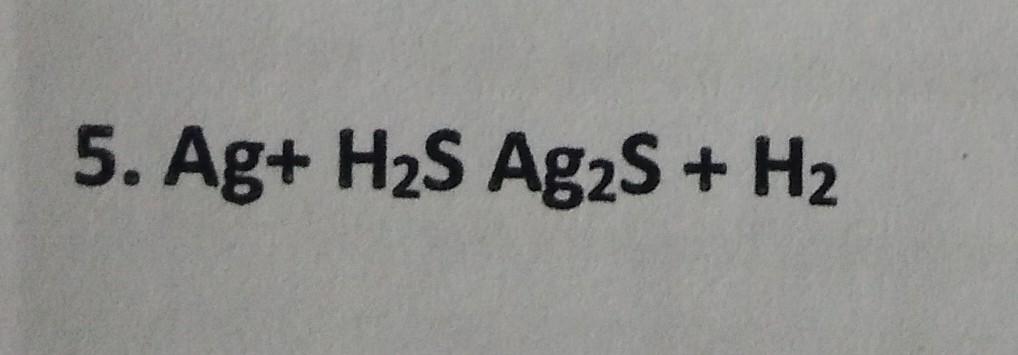 Solved 5. Ag+ H₂S Ag2S + H₂ | Chegg.com