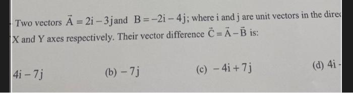 Solved Two vectors A=2i−3 jand B=−2i−4j; where i and j are | Chegg.com