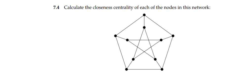Solved 7.4 Calculate the closeness centrality of each of the | Chegg.com