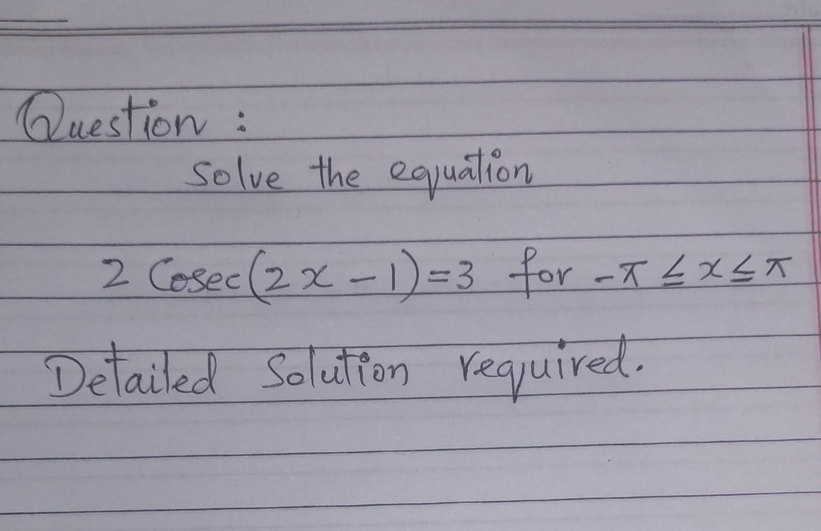 Solved Question : solve the equation 2 Cosec (2x-1)=3 for at | Chegg.com