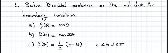 Solved 1. Solve Dirichlet problen on the unit disk for | Chegg.com