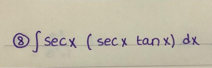 Solved (8) ∫secx(secxtanx)dx | Chegg.com