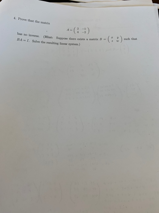 Solved 4. Prove that the matrix has no inverse. (Hint: | Chegg.com