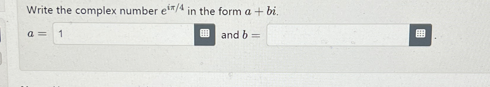 Solved Write the complex number eiπ4 ﻿in the form a+bi.a= | Chegg.com