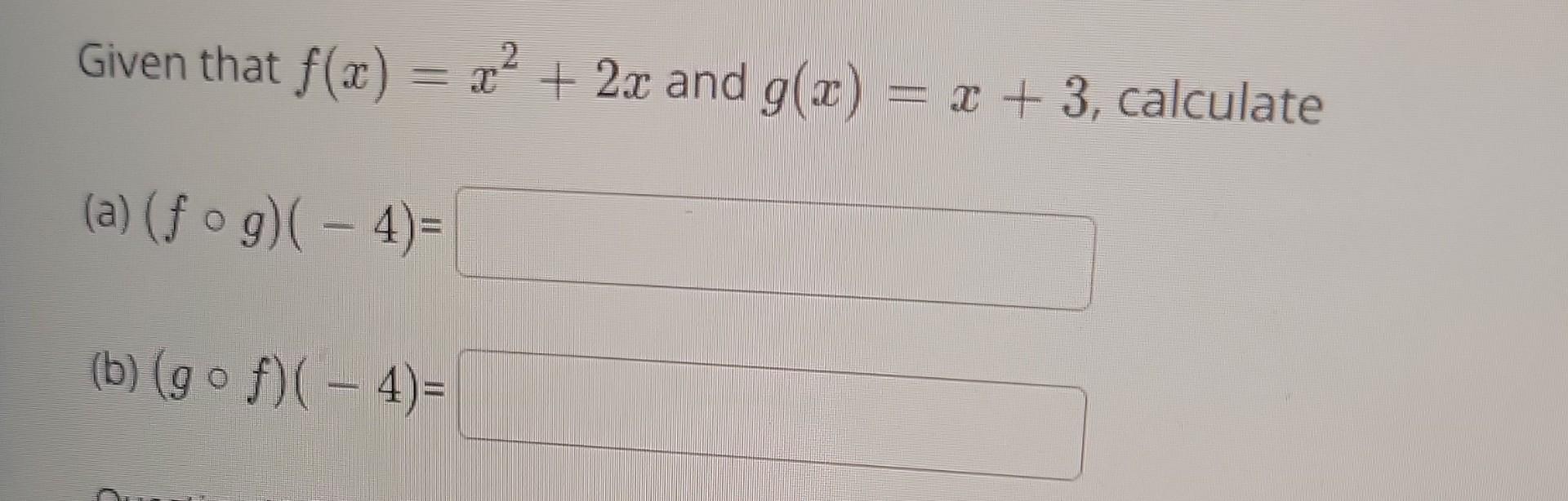 Solved Given that f(x)=x2+2x and g(x)=x+3, calculate (a) | Chegg.com