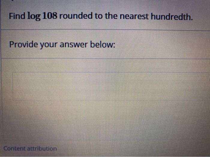 Solved Find Log 108 Rounded To The Nearest Hundredth Chegg solved-find-log-108-rounded-to-the-nearest-hundredth-chegg
