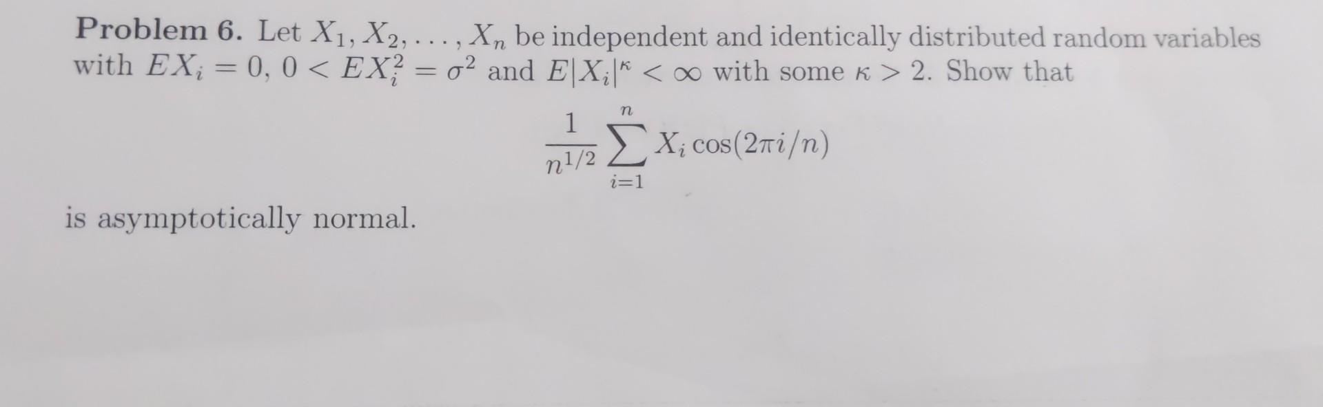 Solved Problem 6. Let X1,X2,…,Xn be independent and | Chegg.com