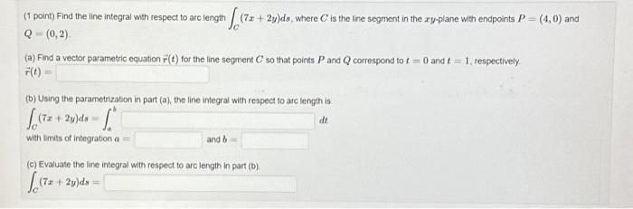 Solved (1 point) Find the line integral with respect to arc | Chegg.com