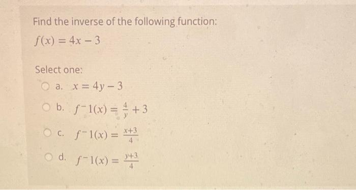 Solved Find the inverse of the following function: f(x)=4x−3 | Chegg.com
