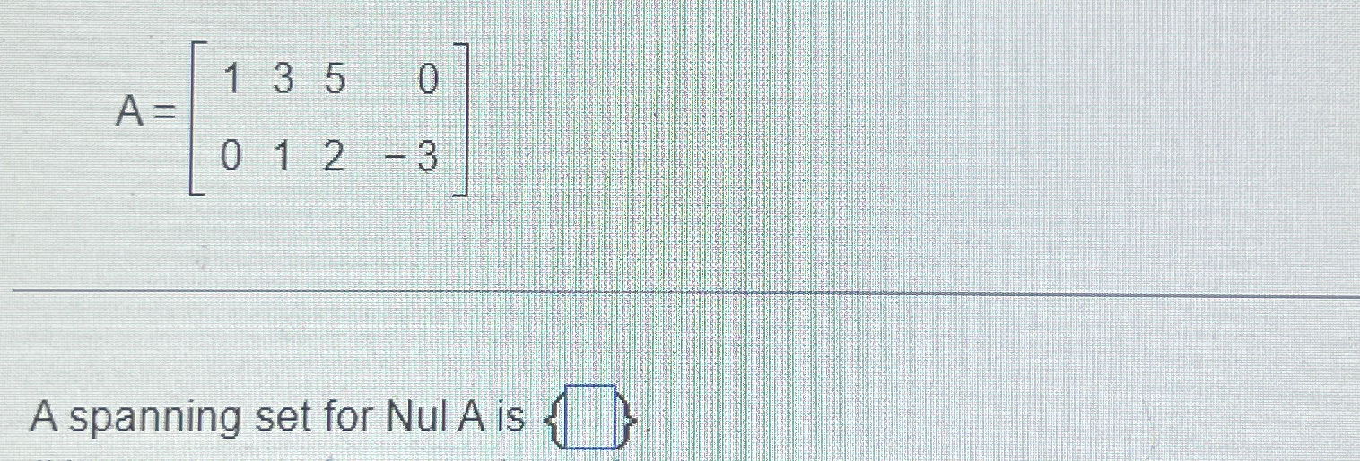 Solved A=[1350012-3]A spanning set for Nul A ﻿is | Chegg.com