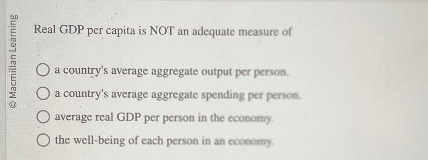 Solved Real GDP per capita is NOT an adequate measure ofa | Chegg.com