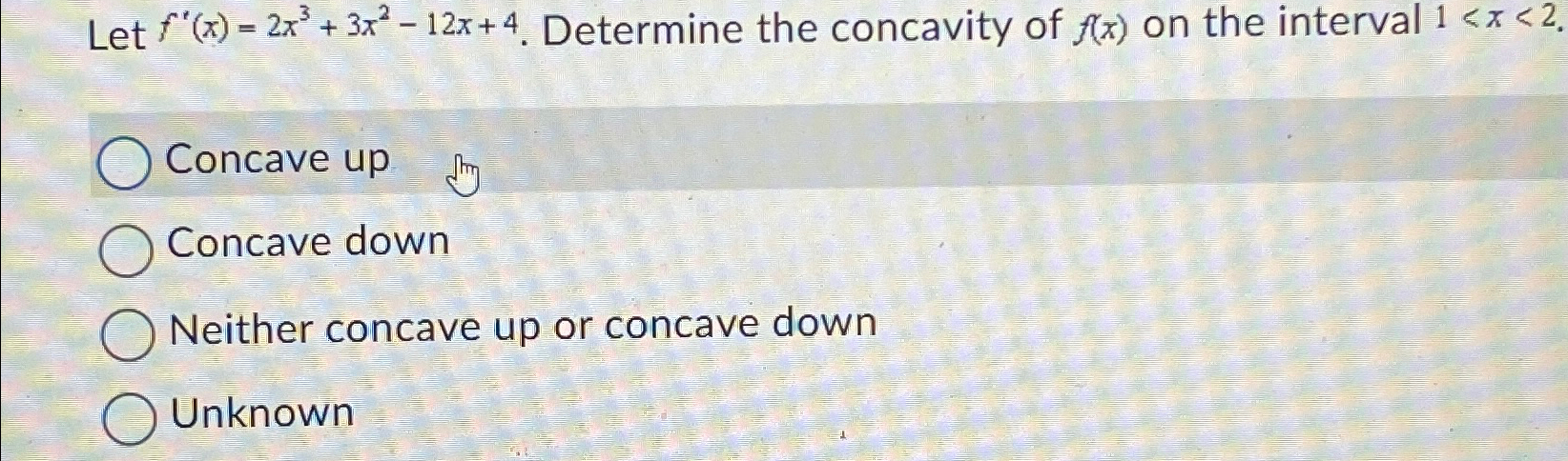 Let f'(x)=2x3+3x2-12x+4. ﻿Determine the concavity of | Chegg.com