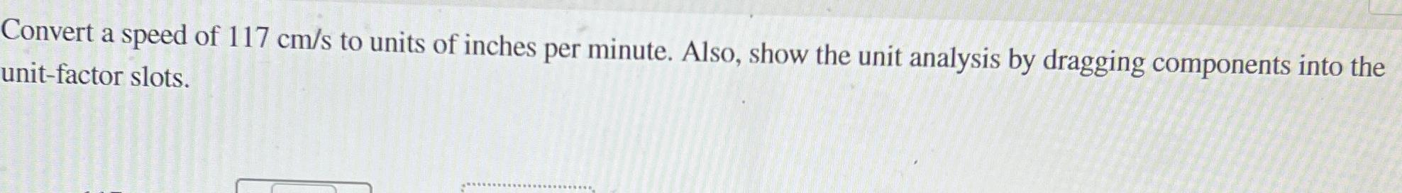 Solved Convert a speed of 117Cm/s to units of inches per | Chegg.com