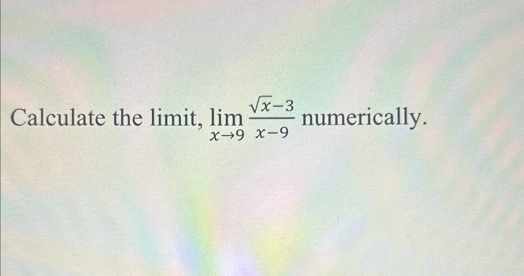 Solved Calculate the limit, limx→9x2-3x-9 ﻿numerically. | Chegg.com