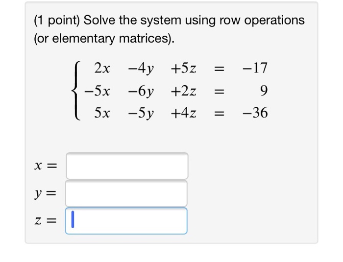 Solved (1 point) Solve the system using row operations (or | Chegg.com